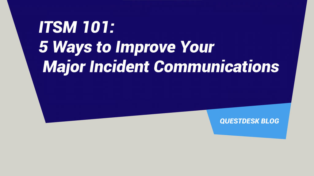 ITSM 101: 5 Ways to Improve Your Major Incident Communications